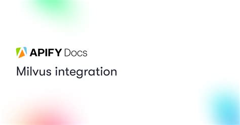 milvus integration platform apify documentation