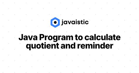 Java Program To Calculate Quotient And Reminder Javaistic