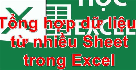 Cách Tổng Hợp Dữ Liệu Từ Nhiều Sheet Trong Excel đơn Giản