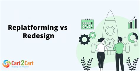 Replatforming Vs Redesign Right For Your Business Cart2cart™