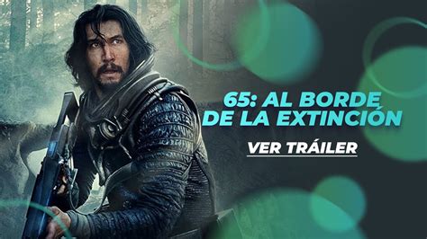 65 AL BORDE DE LA EXTINCIÓN TRÁILER OFICIAL YouTube