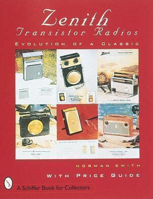 Zenith® Transistor Radios Evolution Of A Classic By Norman R Smith