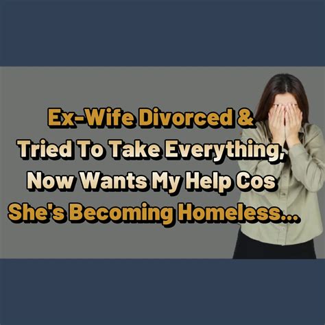Reddit Stories Ex Wife Divorced And Tried To Take Everything Now Wants