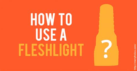 How To Use A Fleshlight The Basics And How To Enhance The Experience