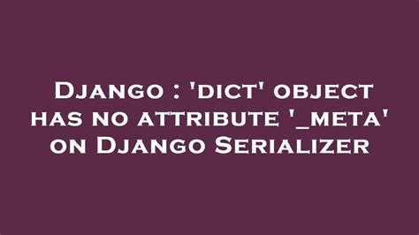 Django Dict Object Has No Attribute Meta On Django Serializer