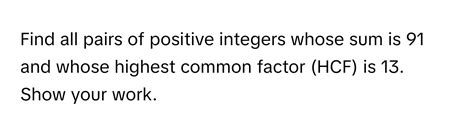 Solved Find All Pairs Of Positive Integers Whose Sum Is 91 And Whose