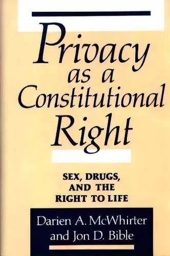 Privacy As A Constitutional Right Sex Drugs And The Right To Life De Darien A Mcwhirter