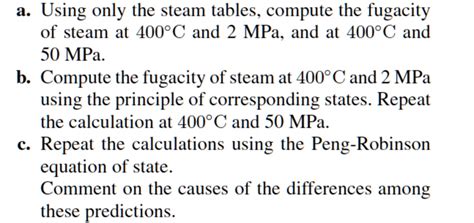 [get answer] a using only the steam tables compute the fugacity of