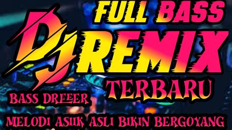 Dj Remix Terbaru 2023 Full Bass Asli Bikin Bergoyang Youtube Music