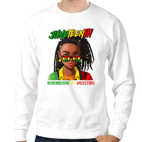 Juneteenth Loc D Hair Remembering My Ancestor For Men Women Sweatshirts