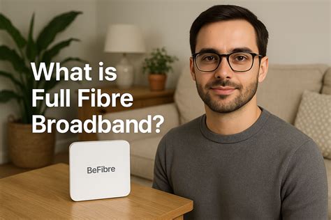 What Is Full Fibre Broadband And Do You Really Need It Befibre