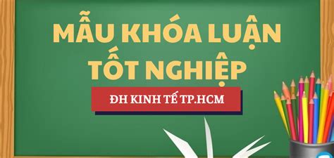 Mẫu bài khóa luận tốt nghiệp UEH Trường Đại học Kinh tế TP Hồ Chí