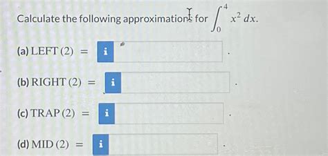 solved calculate the following approximation for ∫04x2dx a