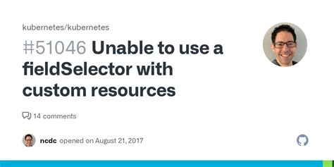 Unable To Use A Fieldselector With Custom Resources · Issue 51046 · Kuberneteskubernetes · Github