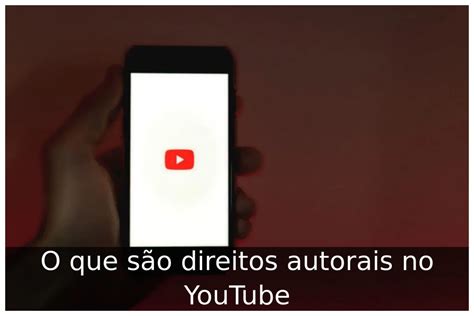 O Que São Direitos Autorais No Youtube Portal Útil