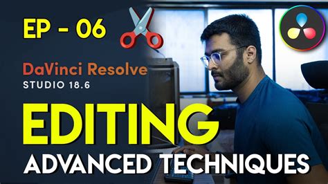 Ep 06 Advance Editing Techniques Introduction To Davinci Resolve