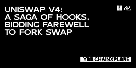 Uniswap V4 A Saga Of Hooks Bidding Farewell To Fork Swap By Ybb Ybb Capital Medium