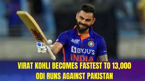 Virat Kohli Becomes Fastest To 13000 Odi Runs Against Pakistan