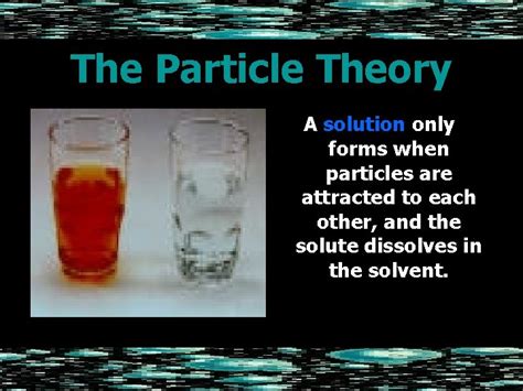 The Particle Theory The Particle Theory Explains How