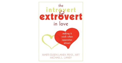 The Introvert And Extrovert In Love Making It Work When Opposites Attract By Marti Olsen Laney