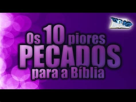 A0014 Os 10 piores pecados para a Bíblia YouTube