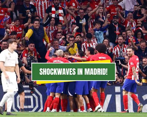 Atletico Madrid Stun Defending Champions Real Madrid In Copa Del Rey RO Match