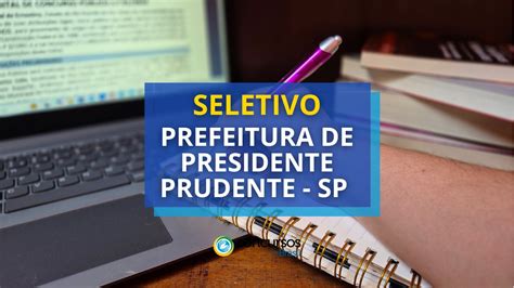 Prefeitura De Presidente Prudente Sp Abre Seletivo
