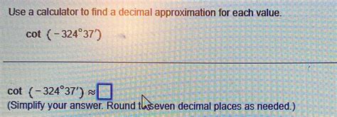 Solved Use A Calculator To Find A Decimal Approximation For