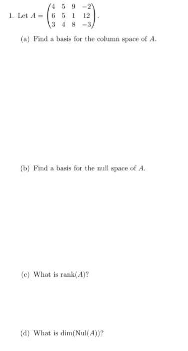 Solved 1 Let A⎝⎛463554918−212−3⎠⎞ A Find A Basis For The