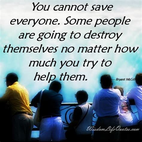 Some People Are Going To Destroy Themselves Wisdom Life Quotes