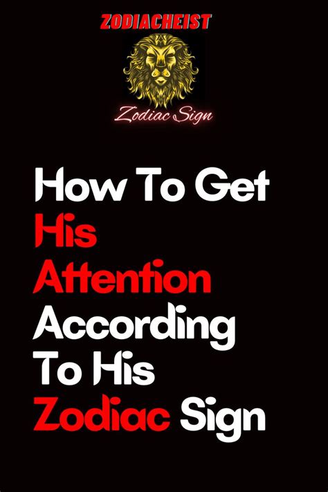 How To Get His Attention According To His Zodiac Sign Zodiac Heist
