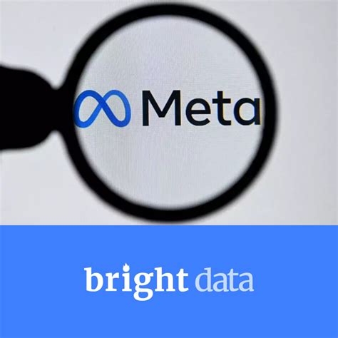 科技巨头meta Facebookandinstagram 与亮数据 Bright Data 杠上了！ 亮数据博客 原名luminati