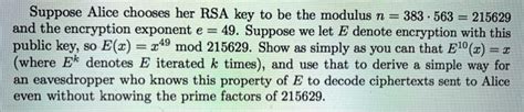 Cryptology Please Be Detailed Suppose Alice Chooses Her RSA Key To Be