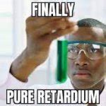 Pure Retardium Meme Generator Imgflip Pure Retardium Meme Generator Imgflip
