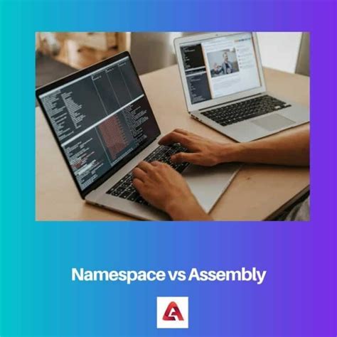 Namespace Vs Assembly Difference And Comparison