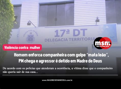 Homem Enforca Companheira Com Golpe “mata Leão” Pm Chega E Agressor é