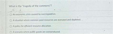 Solved What Is The Tragedy Of The Commonsan Economic