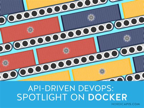 Api Driven Devops Spotlight On Docker Nordic Apis