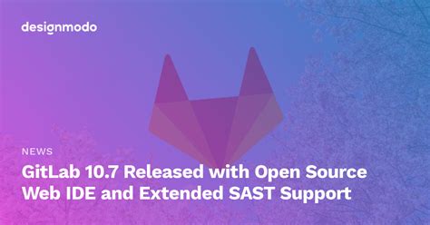 Gitlab 107 Open Source Web Ide And Sast Support