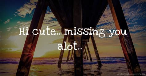 Hi Cute Missing You Alot Text Message By Rotimi