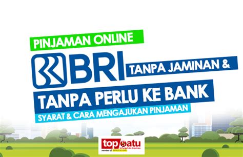 Ajukan Pinjaman Online Tanpa Ke Bank BRI 3 Jenis Kredit Yang Bisa