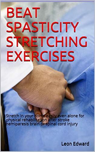 Beat Spasticity Stretching Exercises Stretch In Your Home Easily Even