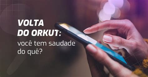 Volta Do Orkut Você Tem Saudade De Quê