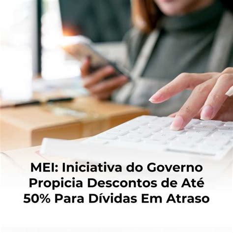 Txt Contabilidade Mei Iniciativa Do Governo Propicia Descontos De
