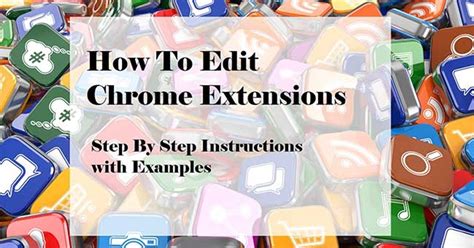 How To Edit And Customize Chrome Extensions Instruction And Examples