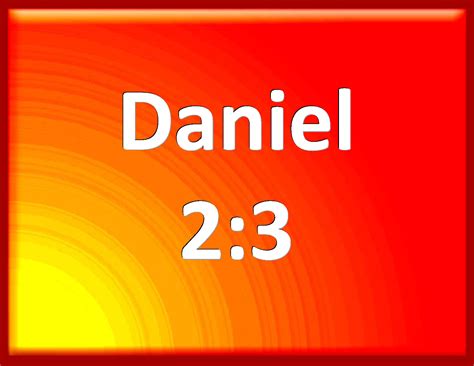 Daniel 2 3 And The King Said To Them I Have Dreamed A Dream And My Spirit Was Troubled To Know