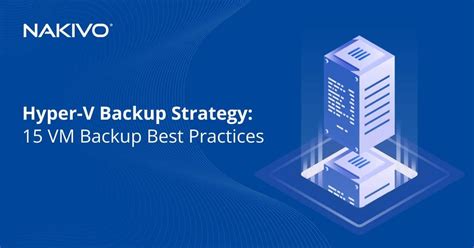 Hyper V Backup Strategy 15 Vm Backup Best Practices Rnakivo