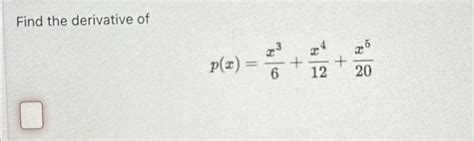 Solved Find The Derivative Ofp X X36 X412 X520