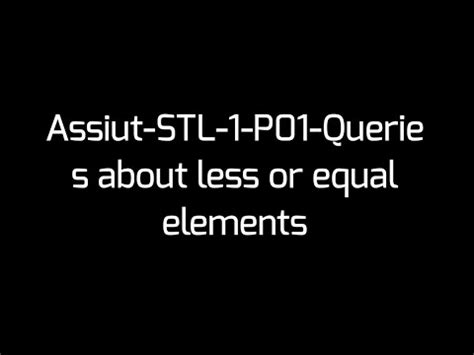 Assiut STL 1 P01 Queries About Less Or Equal Elements YouTube
