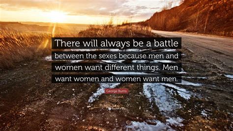 George Burns Quote “there Will Always Be A Battle Between The Sexes